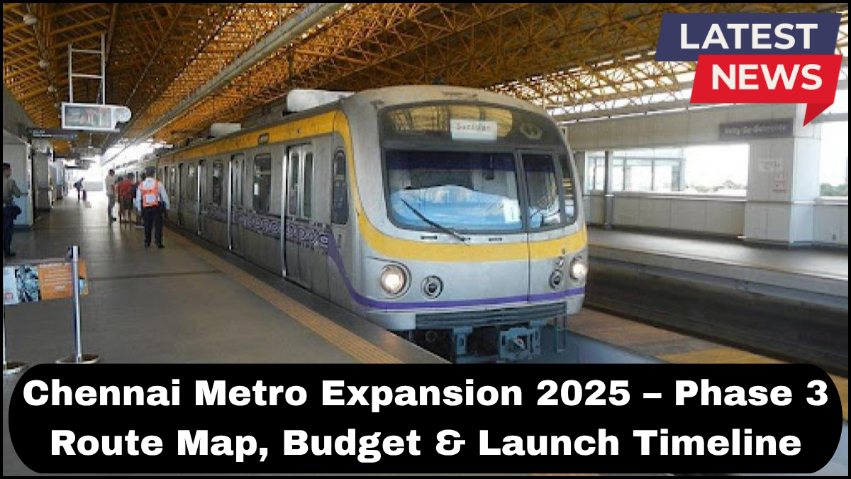 Chennai Metro Expansion 2025 – Phase 3 Route Map, Budget & Launch Timeline