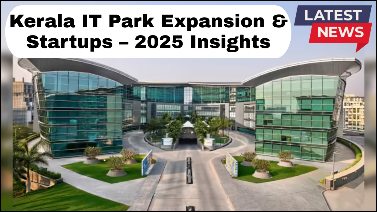 Kerala IT Park Expansion & Startups – 2025 Insights